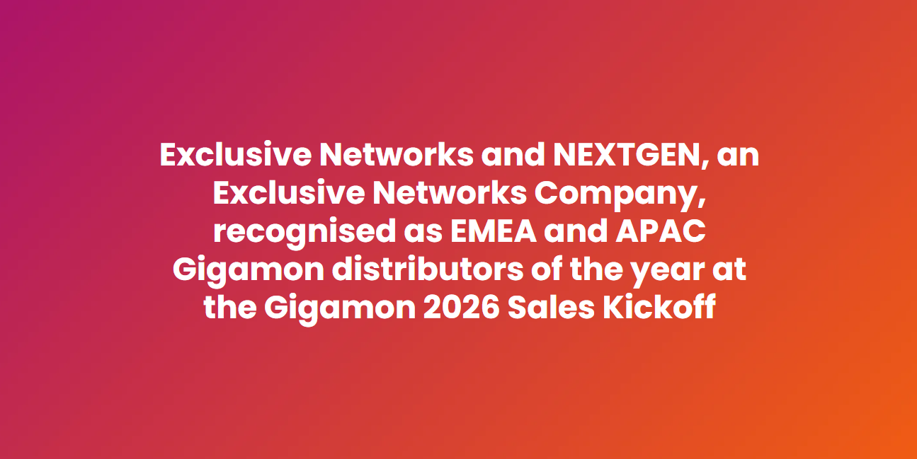 Exclusive Networks and NEXTGEN recognised as EMEA and APAC Gigamon ...